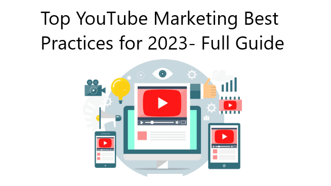 Top YouTube Marketing Best Practices for 2023- Full Guide